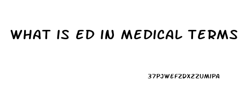 What Is Ed In Medical Terms Free Penis Growth Exercise