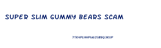 Super Slim Gummy Bears Scam, Fda Banned Diet Pills List - The Red ...