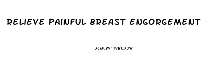 Relieve Painful Breast Engorgement? | Sherubtse College